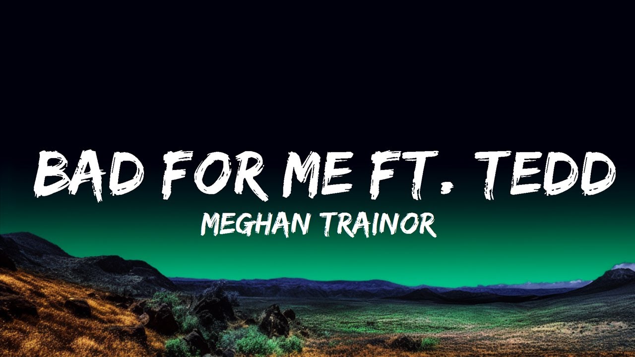 Meghan Trainor - Bad For Me ft. Teddy Swims Lyrics - YouTube