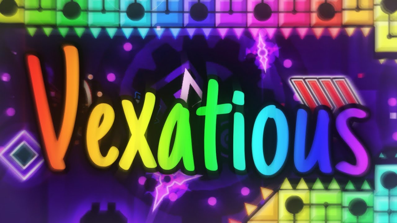 My New HARD Level... "Vexatious" by me & skzyl [Upcoming Extreme Demon ...