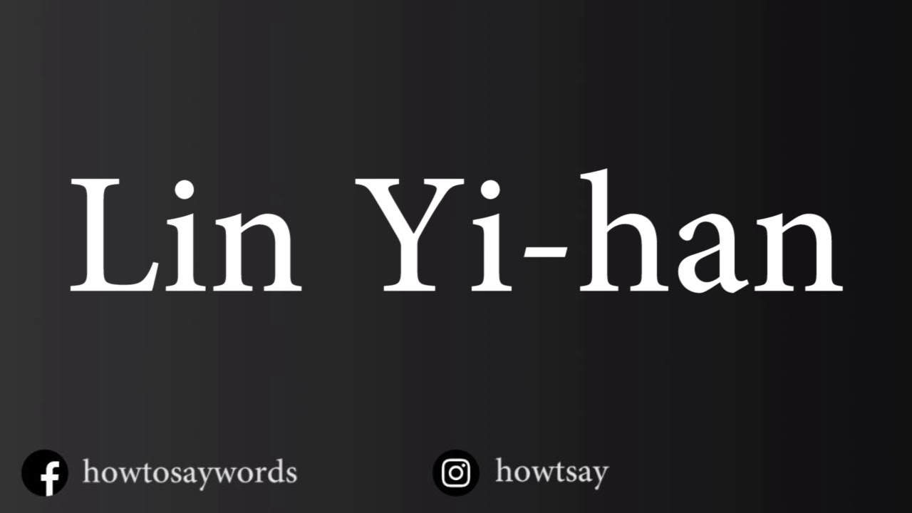 How To Pronounce Lin Yi han - YouTube