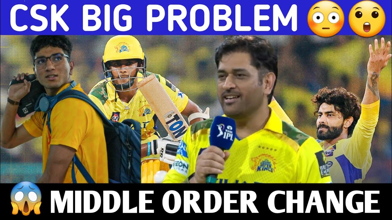 CSK BIG PROBLEM MIDDLE ORDER CHANGE அதிரடியாக வீரர்களை மாற்றிய சென்னை ...