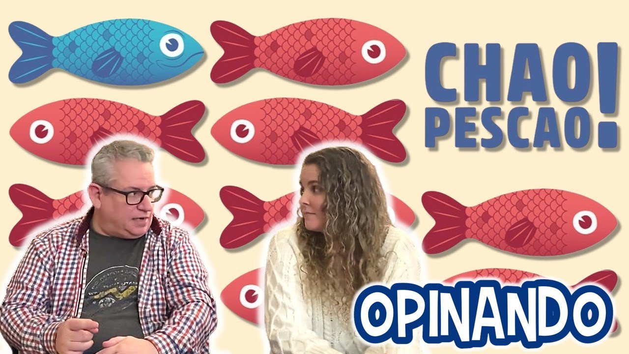 CHAO PESCAO! | opinando - YouTube