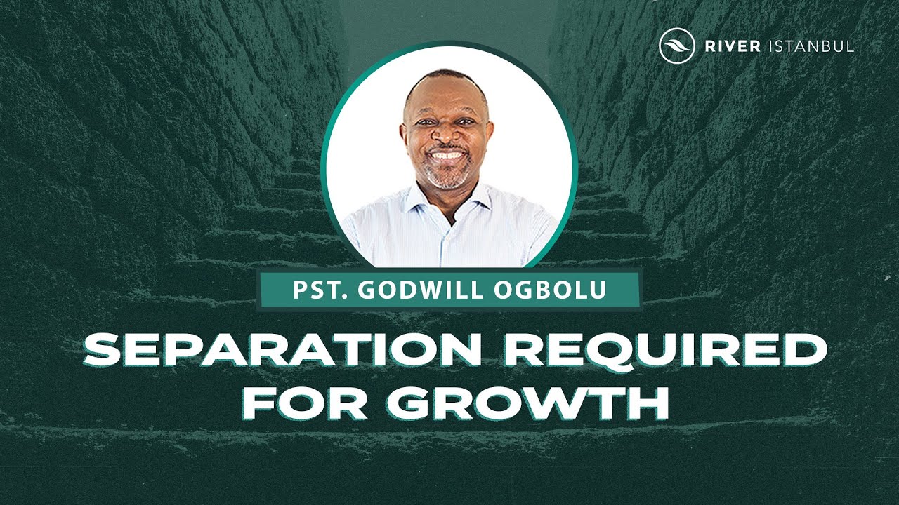 Separation Required For Growth.- Pastor Godwill Ogbolu - YouTube