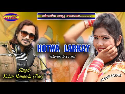 Hotwa Larkay_New khortha Song_Singer-Robin Rangeela(Das)