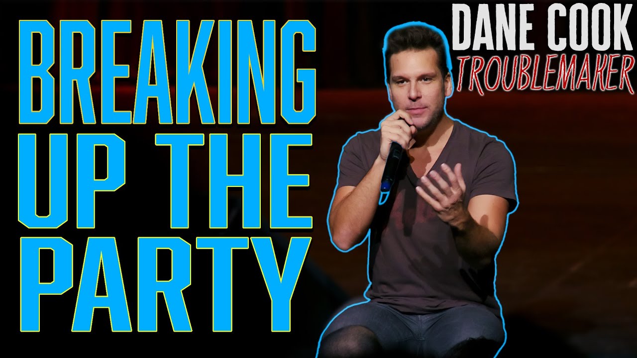 Dane Cook - BREAKING UP THE PARTY | "TROUBLEMAKER" - YouTube