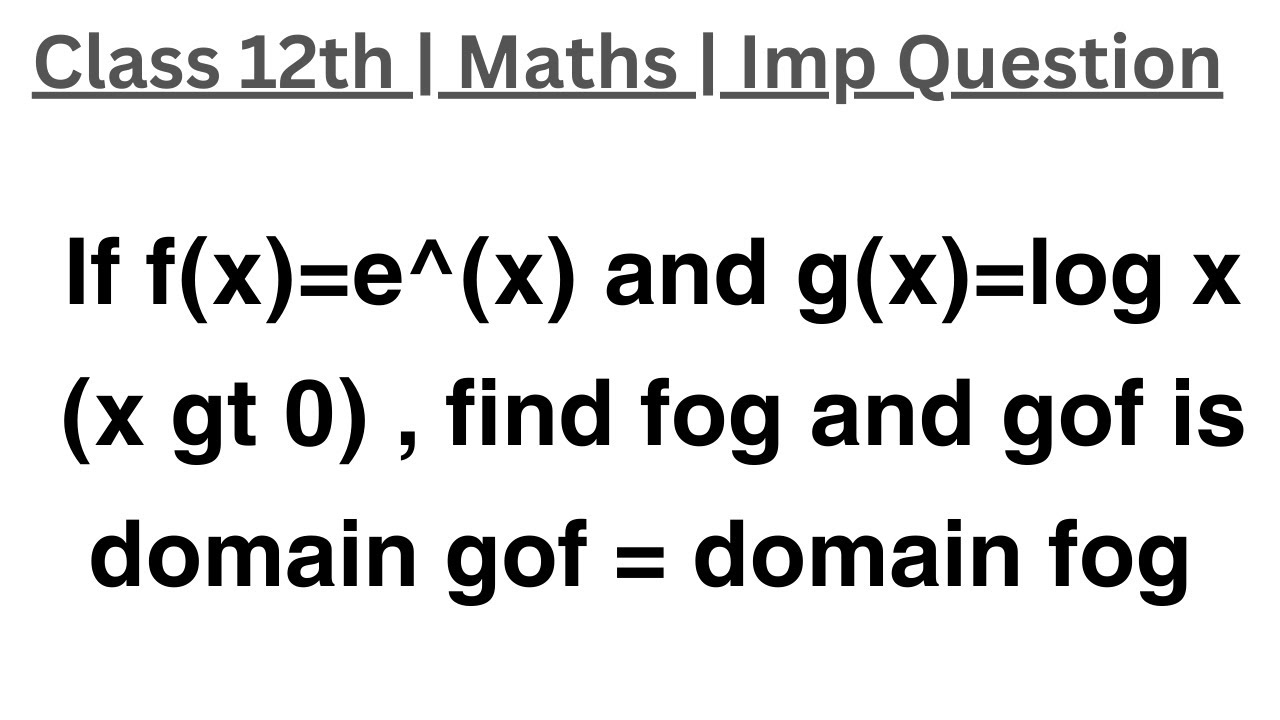 If f(x)=e^(x) and g(x)=log x (x gt 0) , find fog and gof is domain gof ...