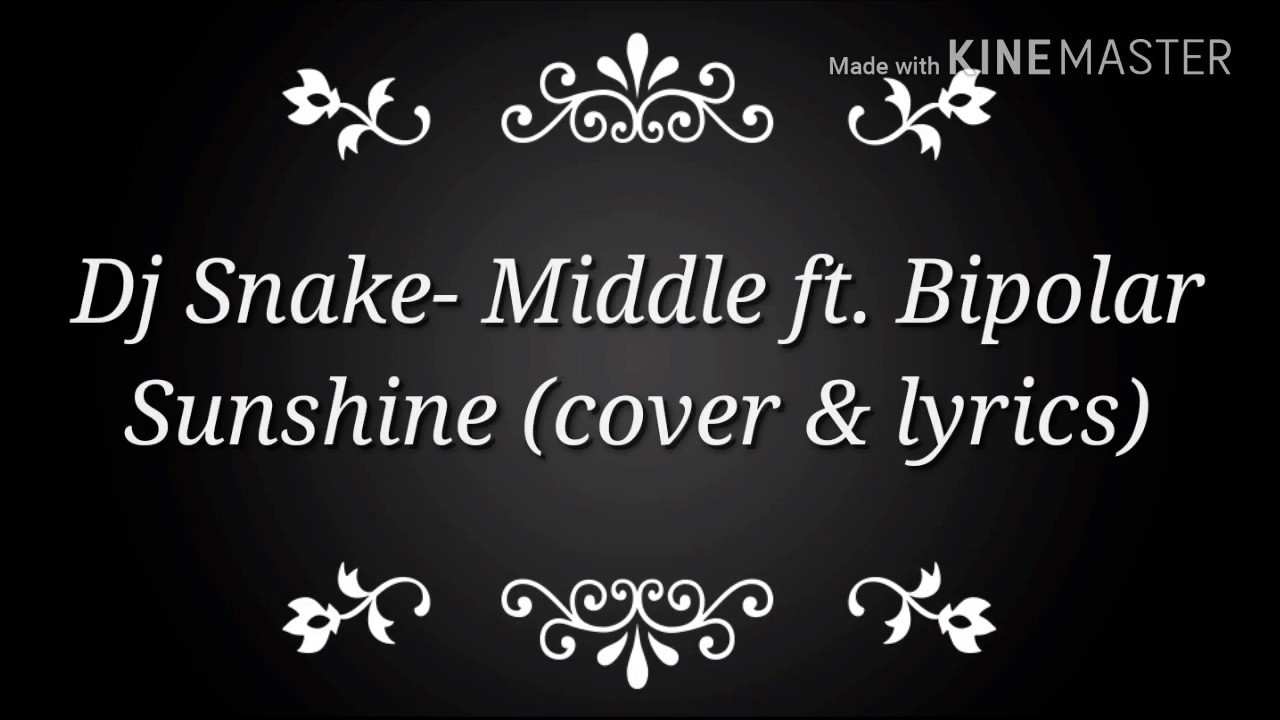 Dj Snake- Middle ft. Bipolar Sunshine (cover & lyrics) - YouTube