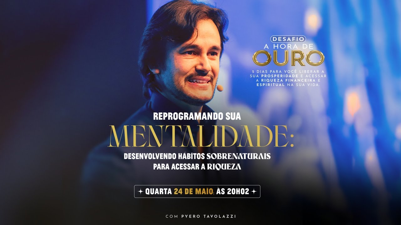 REPROGRAMANDO SUA MENTALIDADE - A HORA DE OURO - PYERO TAVOLAZZI - YouTube
