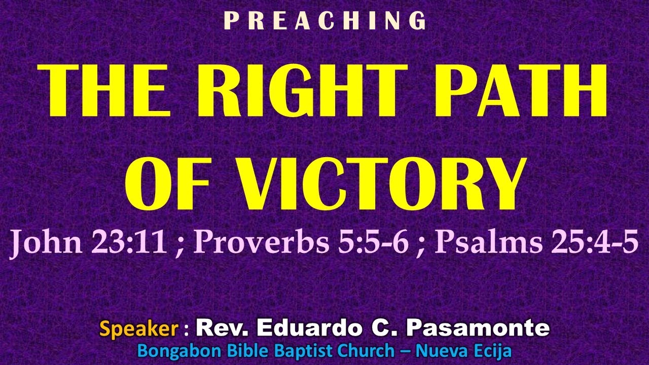 THE RIGHT PATH OF VICTORY (John 23:11; Proverbs 5:5-6; Psalms 25:4-5 ...