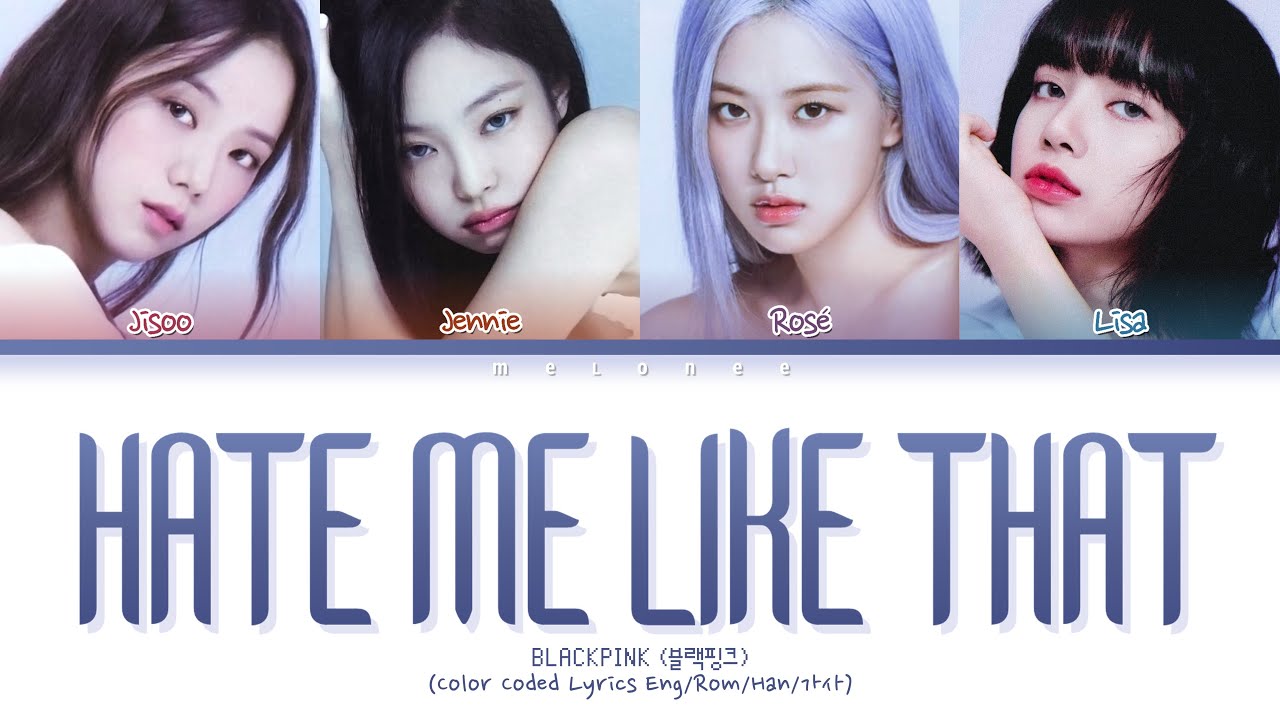 BLACKPINK Hate Me Like That Lyrics (블랙핑크 헤이트 미 라이크 댓 가사) [Color Coded ...