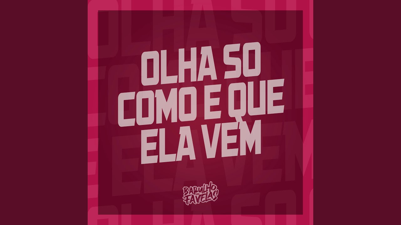 Olha Só Como É Que Ela Vem - YouTube
