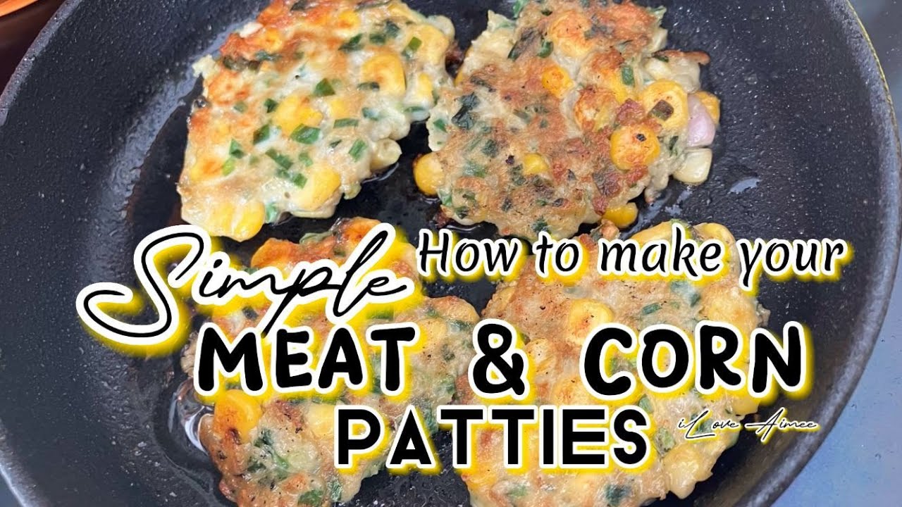 HOW TO MAKE YOUR SIMPLE MEAT & CORN PATTIES | iLove Aimee - YouTube