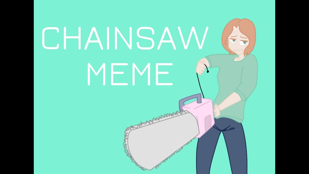 Chainsaw | MEME - YouTube