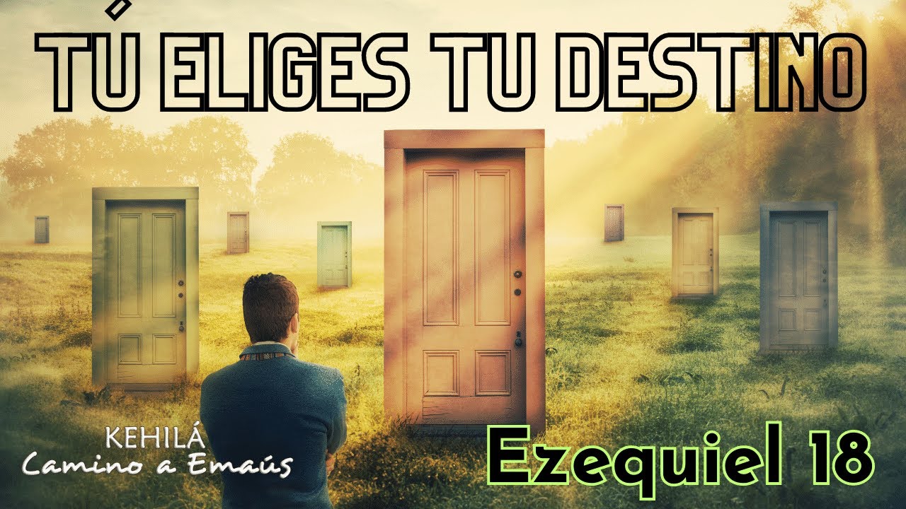 Ezequiel 18 | ¡Tú eliges tu destino! - YouTube