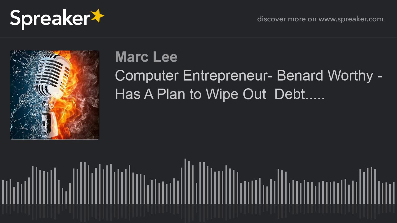 Computer Entrepreneur- Benard Worthy - Has A Plan to Wipe Out Debt ...