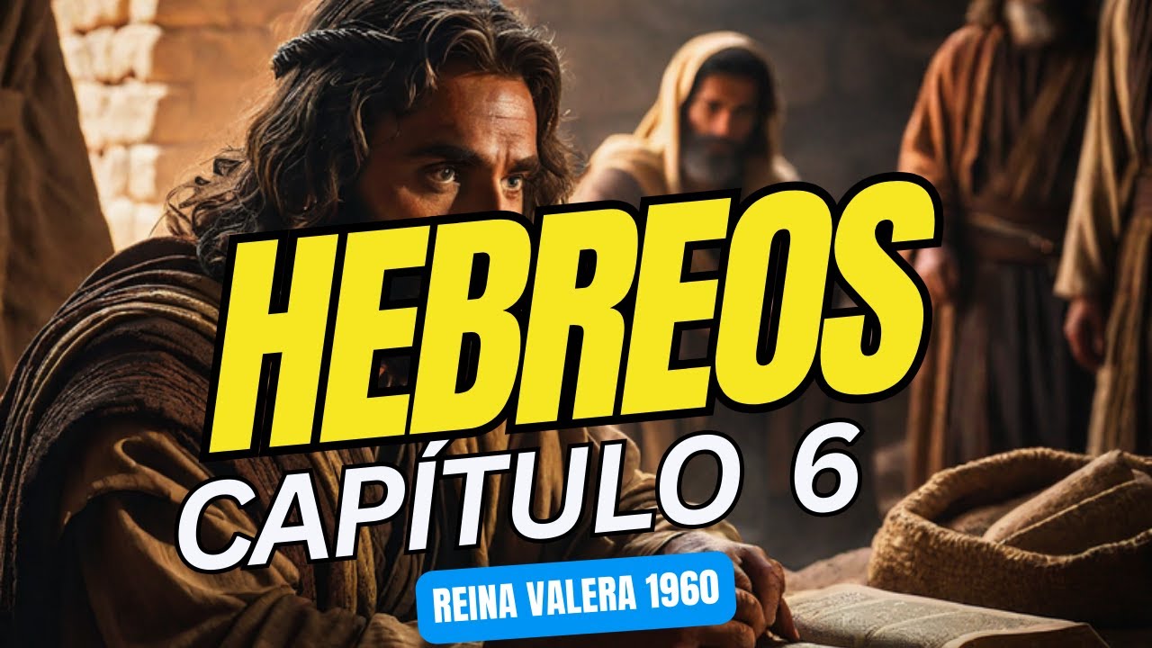 HEBREOS CAPÍTULO 6 REINA VALERA 1960 - YouTube