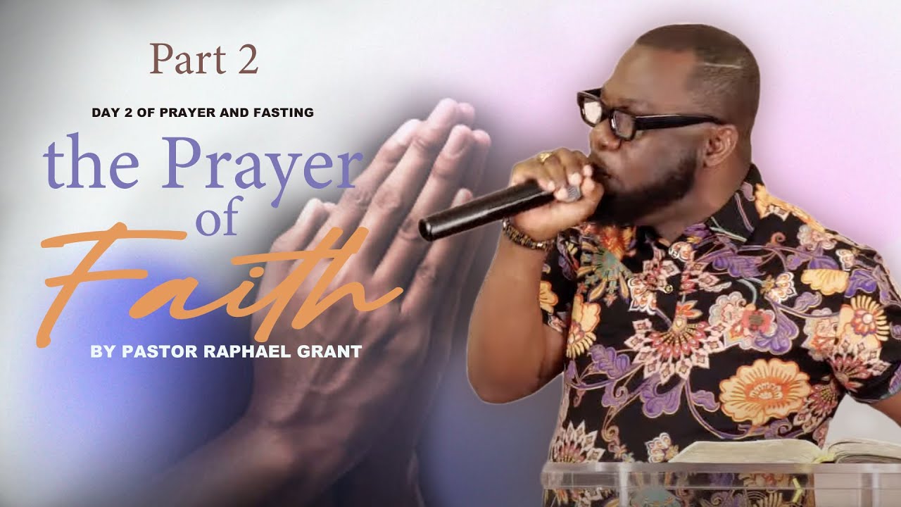 DAY 2 OF FASTING AND PRAYER | THE PRAYER OF FAITH | BY PASTOR RAPHAEL ...