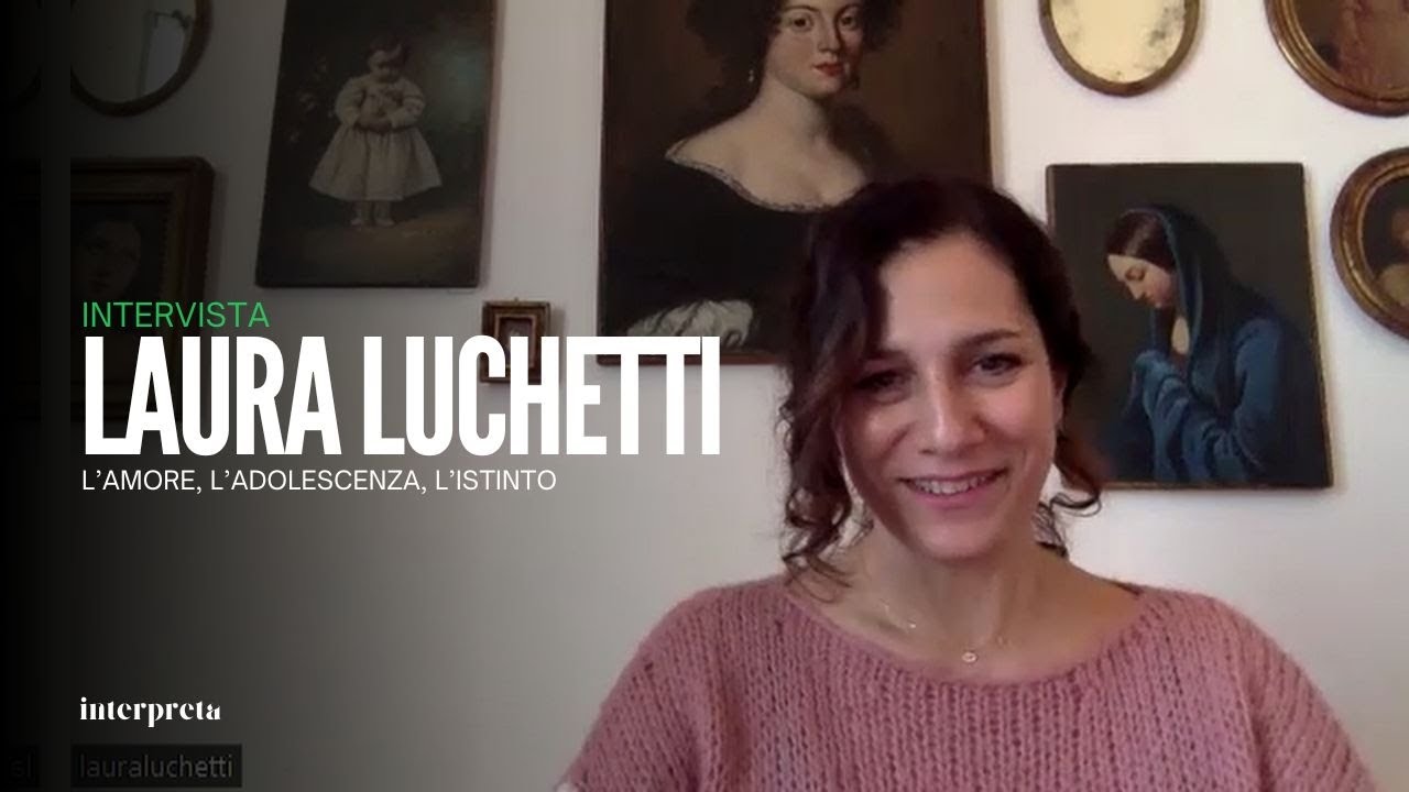 Laura Luchetti, l'amore, l'adolescenza, l'istinto - YouTube