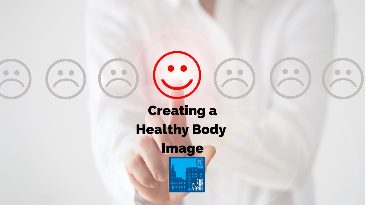 Creating a Healthy Body Image - YouTube