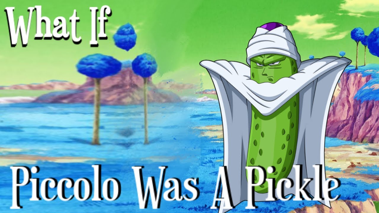 What If Piccolo Was A Pickle? - YouTube