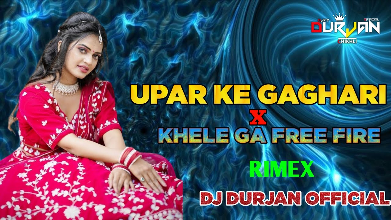 Khele ga free fire X Upar ke gaghari niche karo dj Durjan Mandla New cg ...