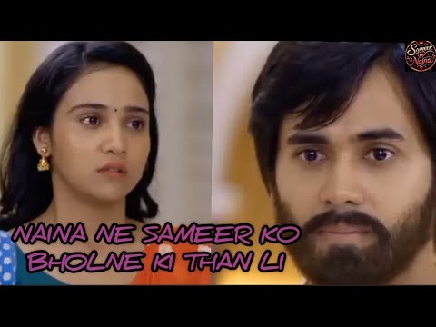 Naina ne sameer ko bholne ki than li / Ye un dino ki baat hai / sameer Naina vibes
