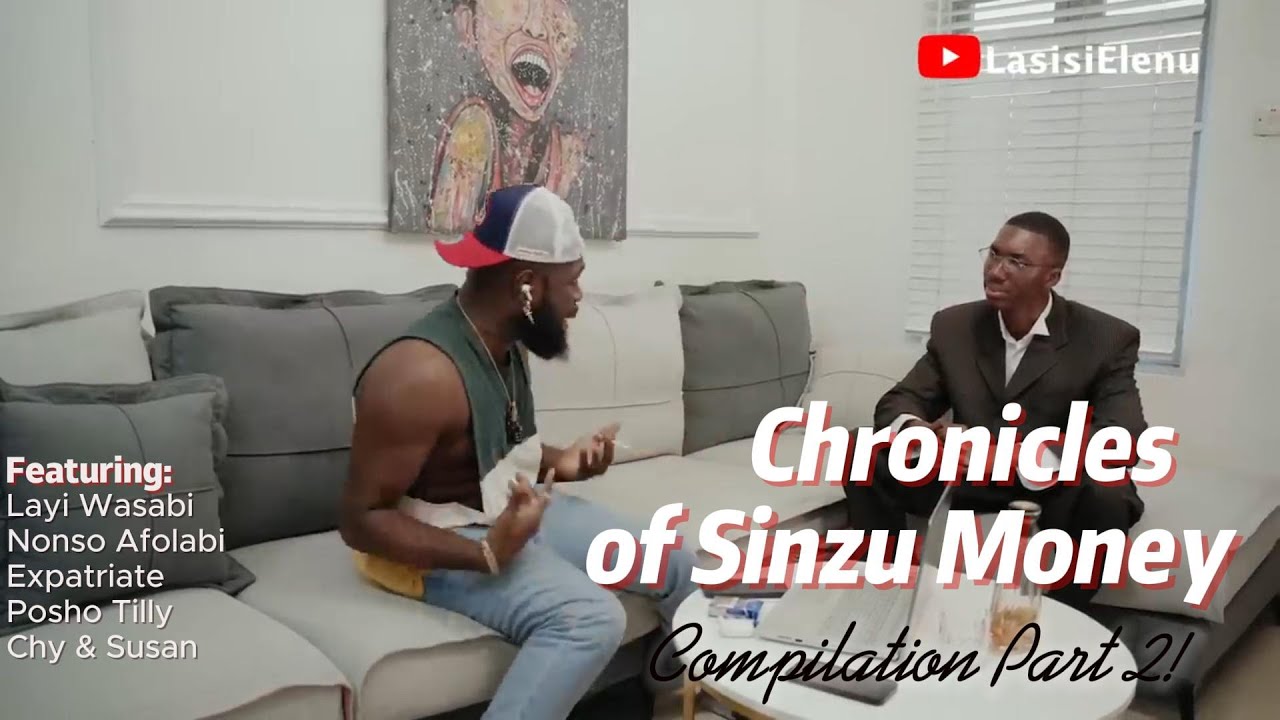 Chronicles of Sinzu Money Compilation PART 2 || Lasisi Elenu Comedy feat Layi Wasabi, Nonso ...