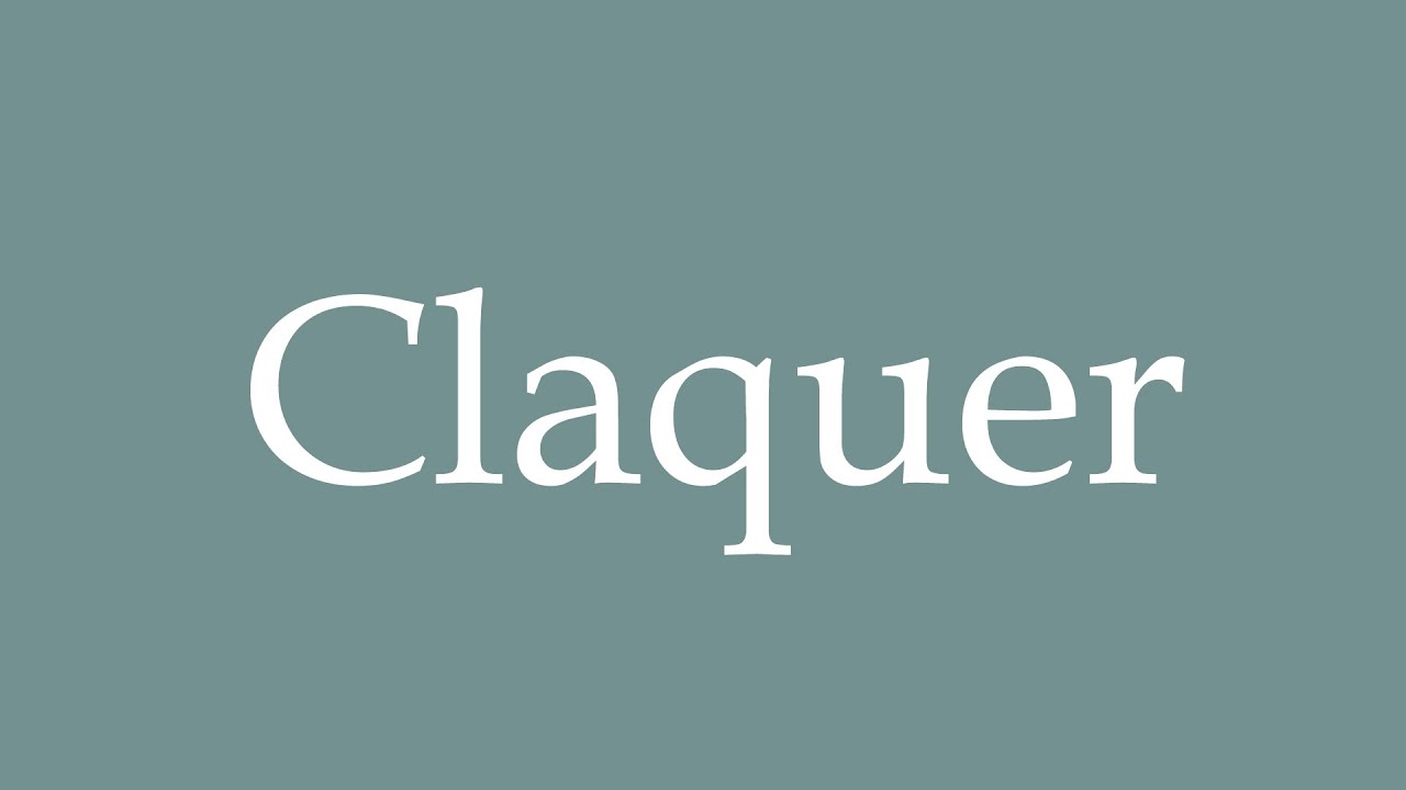 How to Pronounce ''Claquer'' (Slam) Correctly in French - YouTube