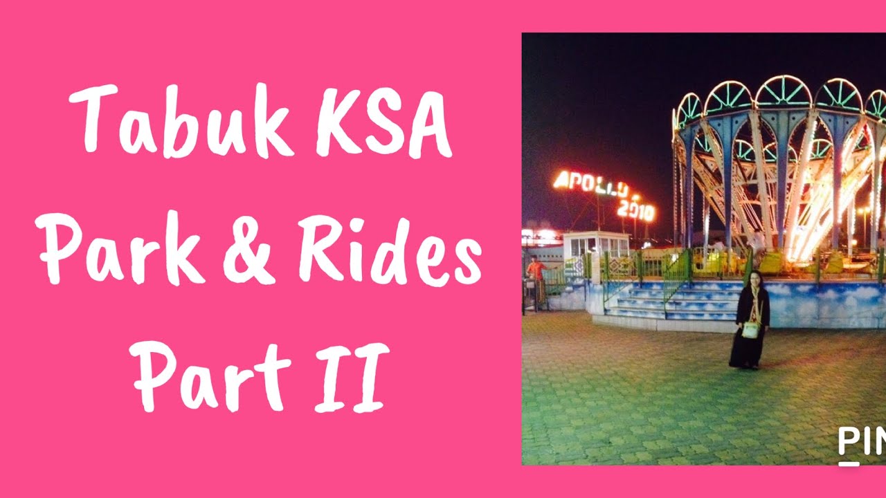 Tabuk Kingdom of Saudi Arabia || Park & Rides || My Birthday 💕👩🏻‍⚕️ ...