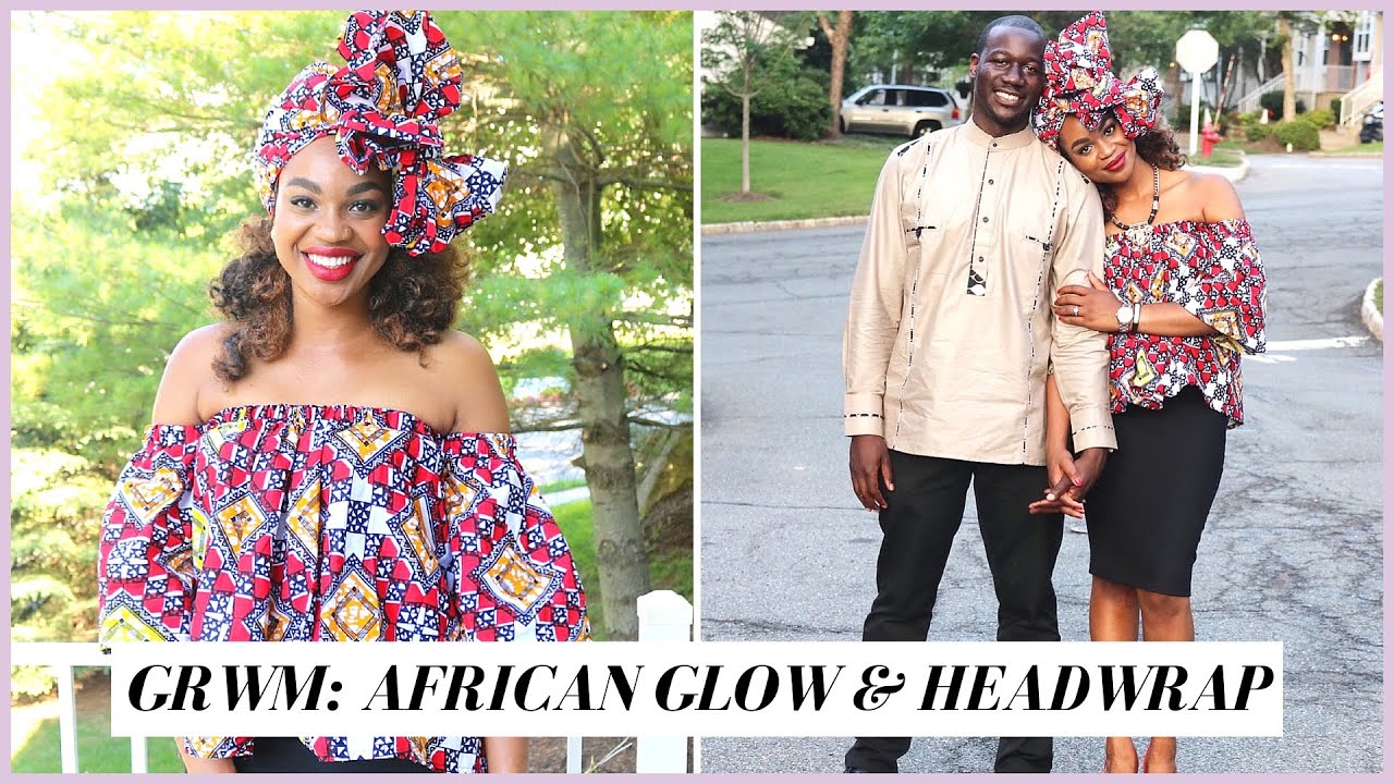 African Glow & Ankara Headwrap for my Introduction | GRWM - YouTube