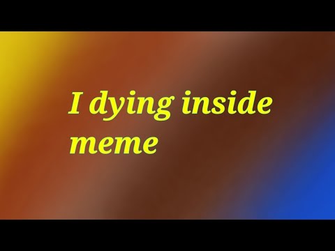 I dying inside meme - YouTube