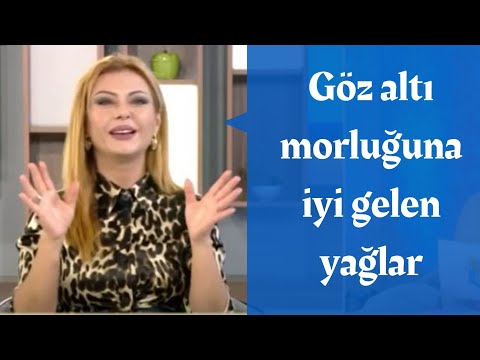 Göz altı morluklarına iyi gelen yağlar hangileridir ?