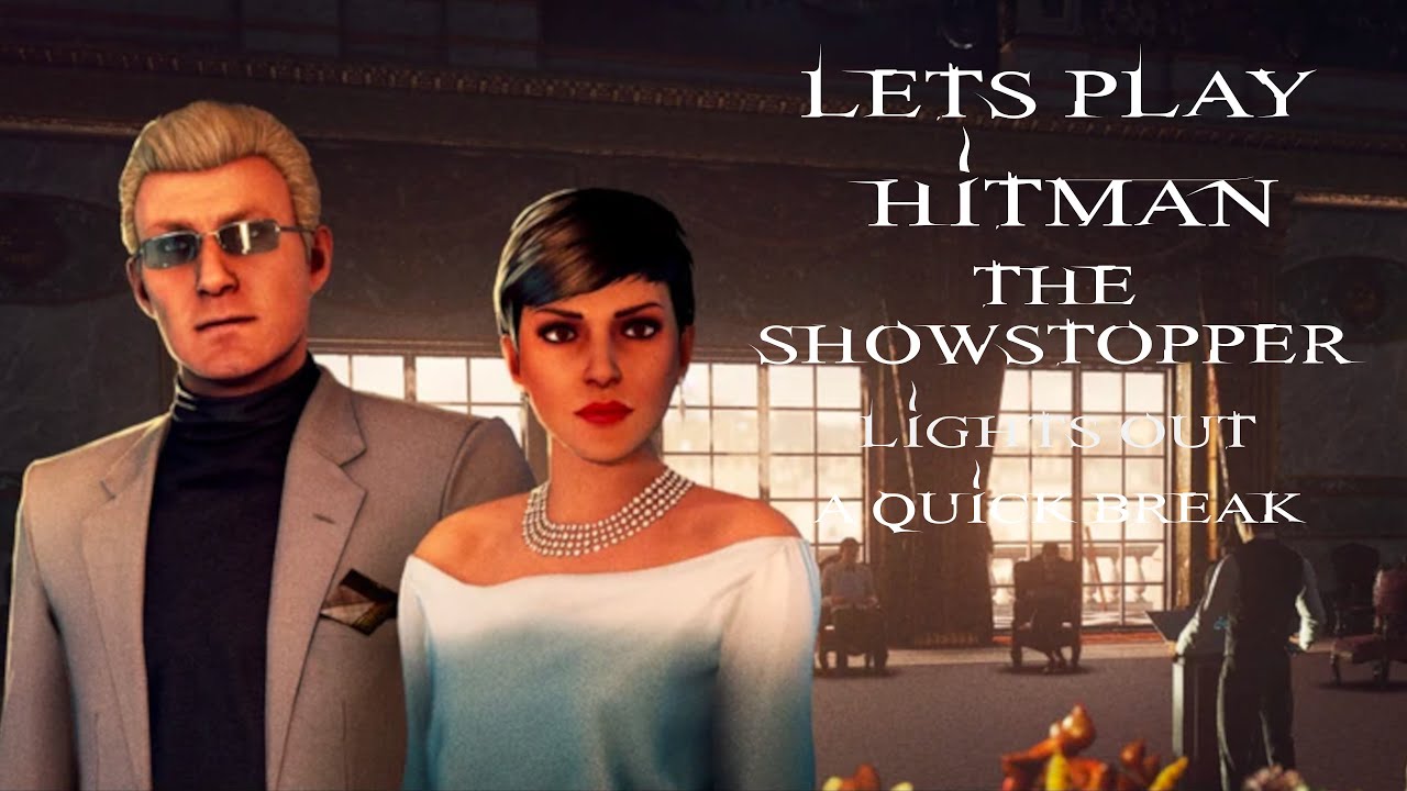 LETS PLAY: HITMAN - PARIS - THE SHOWSTOPPER - LIGHTS OUT - A QUICK ...