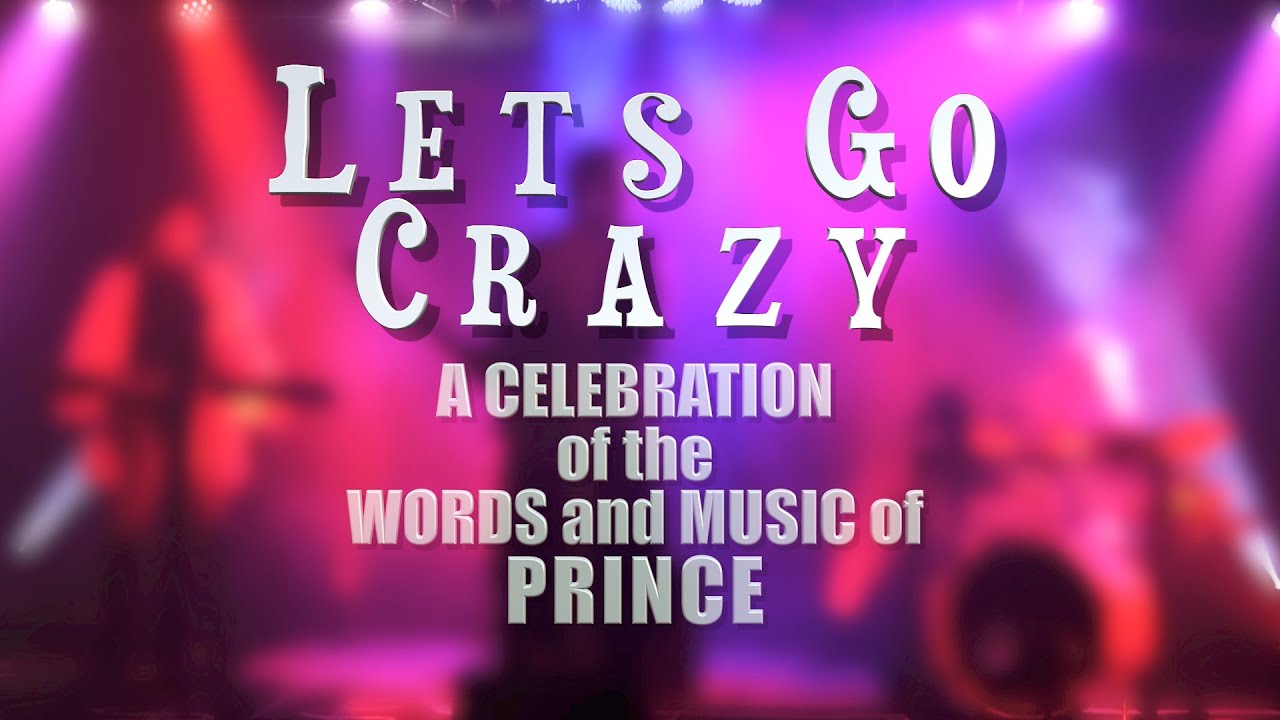 Lets Go Crazy. A Celebration of the words and music of Prince. Live ...