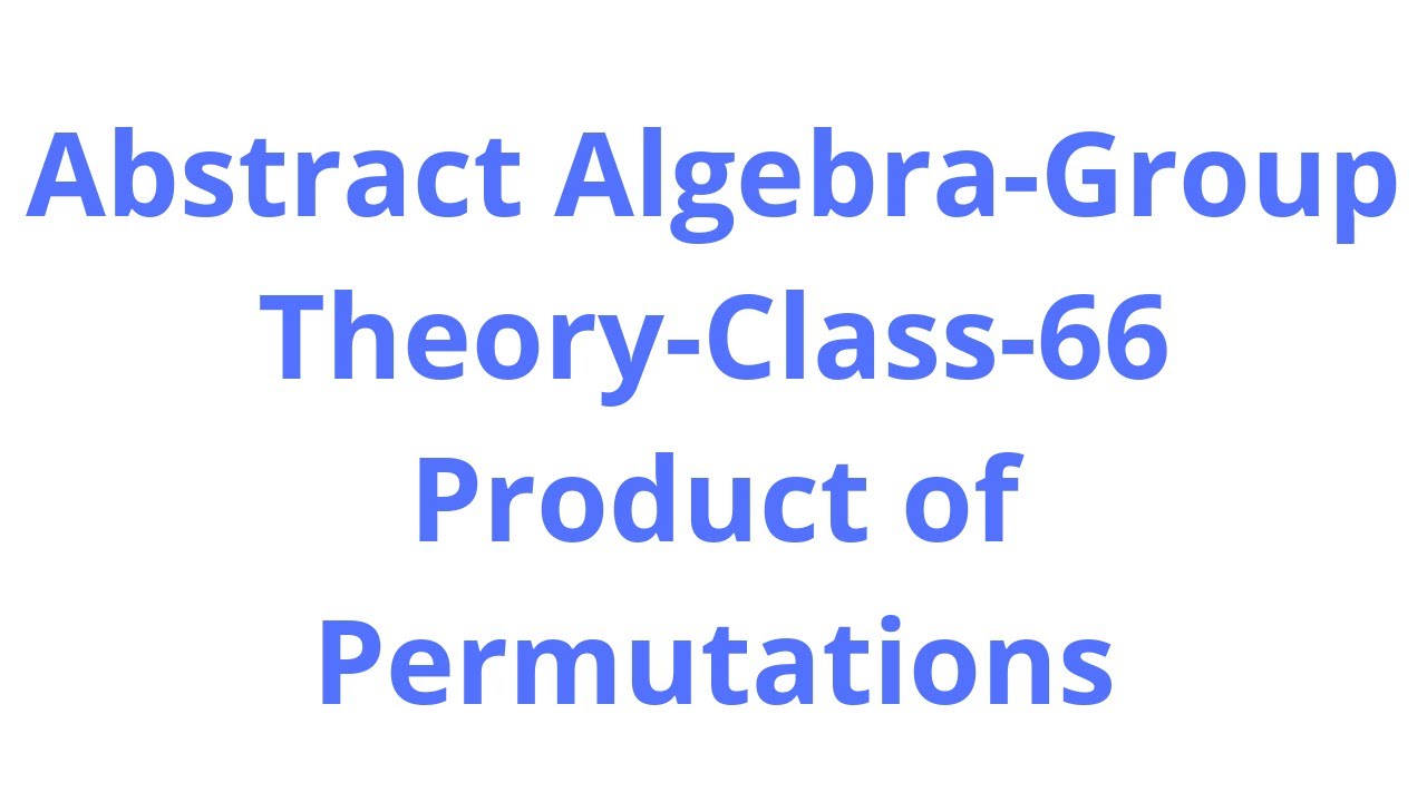 Abstract Algebra-Group Theory-Class-66-Product of Permutations - YouTube