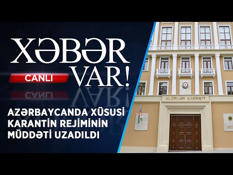 AZƏRBAYCANDA XÜSUSİ KARANTİN REJİMİNİN MÜDDƏTİ UZADILDI | XƏBƏR VAR! | FİZZƏ İSMAYILOVA İLƏ |CANLI |