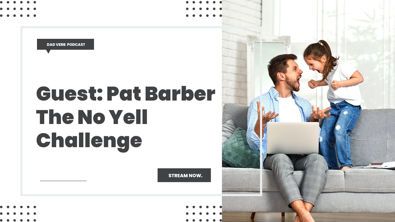 Guest Pat Barber: The No Yell Challenge – Dad Verb Podcast - EP. 046 - YouTube