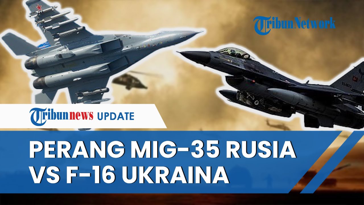 Perang Pecah di Udara! Rusia Siapkan MiG-35 Lawan F-16 AS di Ukraina ...