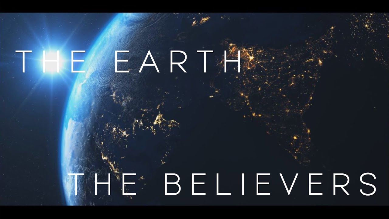 The Earth - The Believers - YouTube
