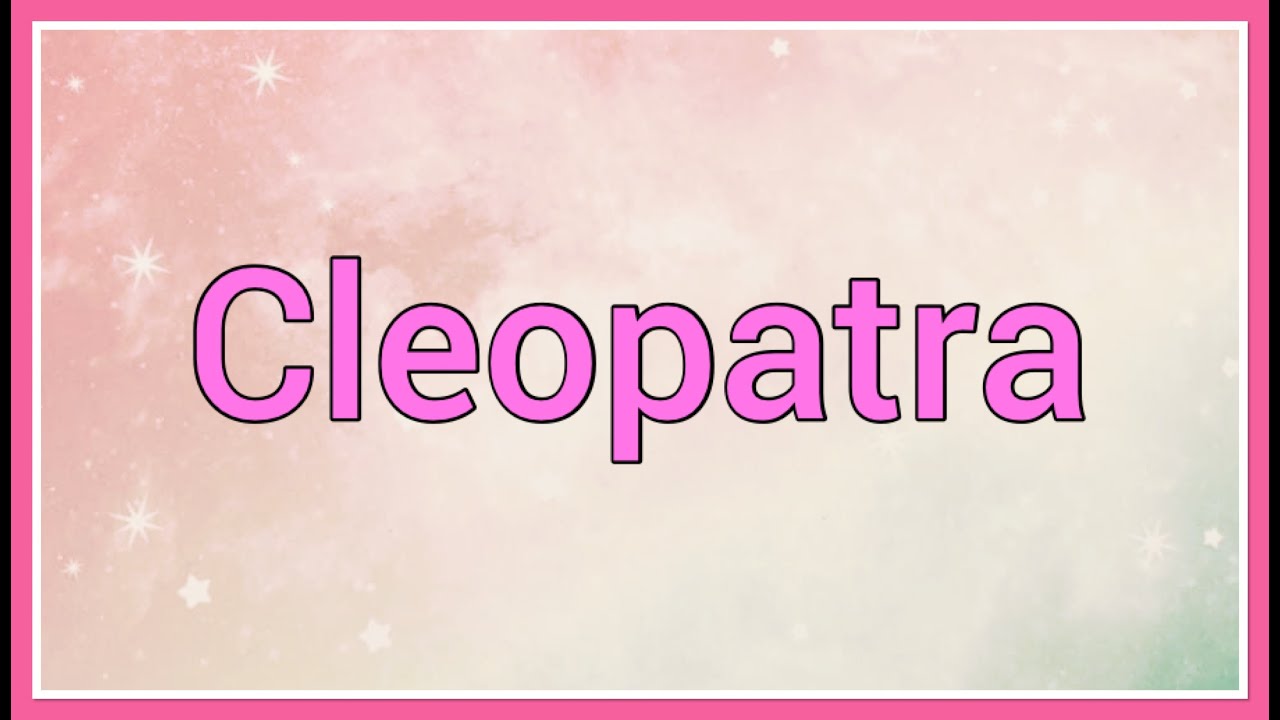 Cleopatra | Name Origin Meaning Variations - YouTube