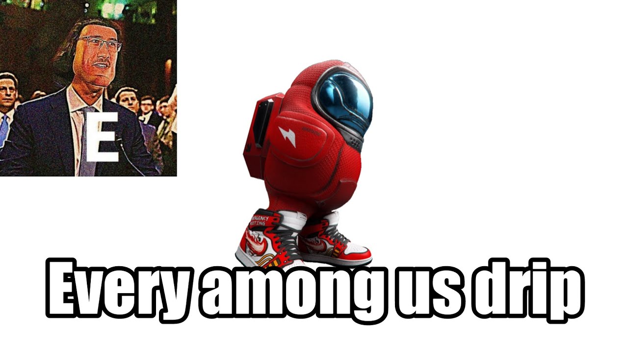 Every among us drip | ThEguy | - YouTube