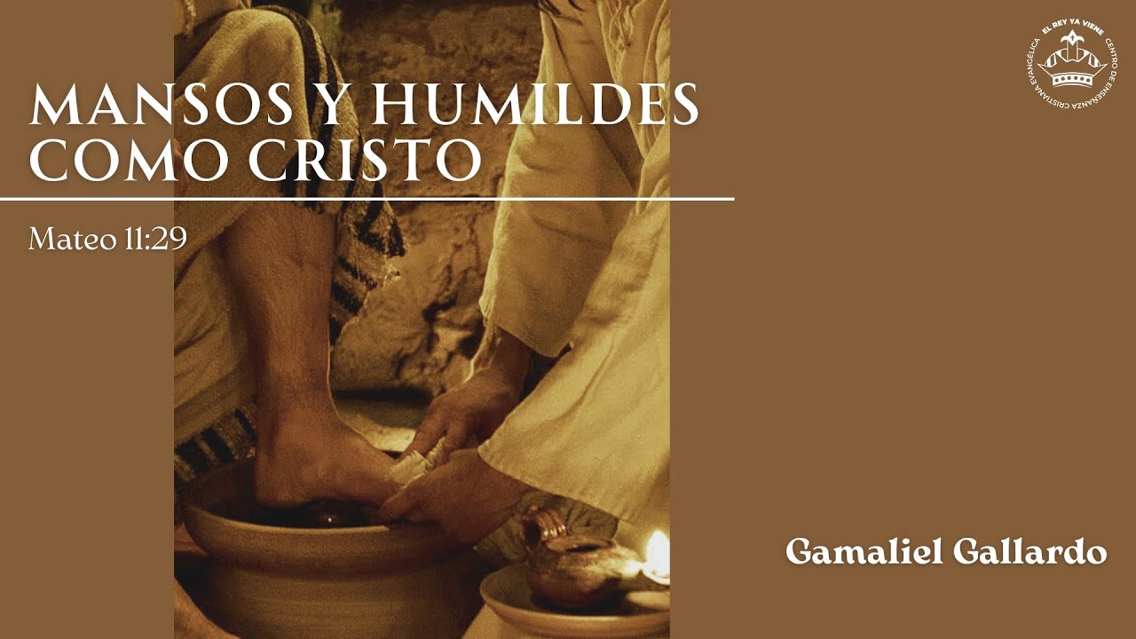 Mansos y humildes como Cristo | Mateo 11:29 | Gamaliel Gallardo - YouTube