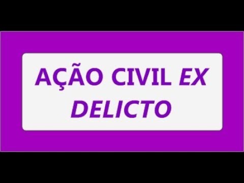 AÇÃO CIVIL EX DELICTO - EFEITOS DA SENTENÇA PENAL NA ESFERA CÍVEL E ...