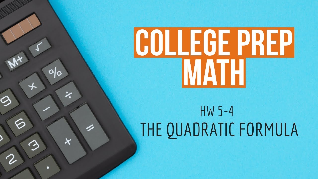 college prep math | hw 5-4 | the quadratic formula - YouTube