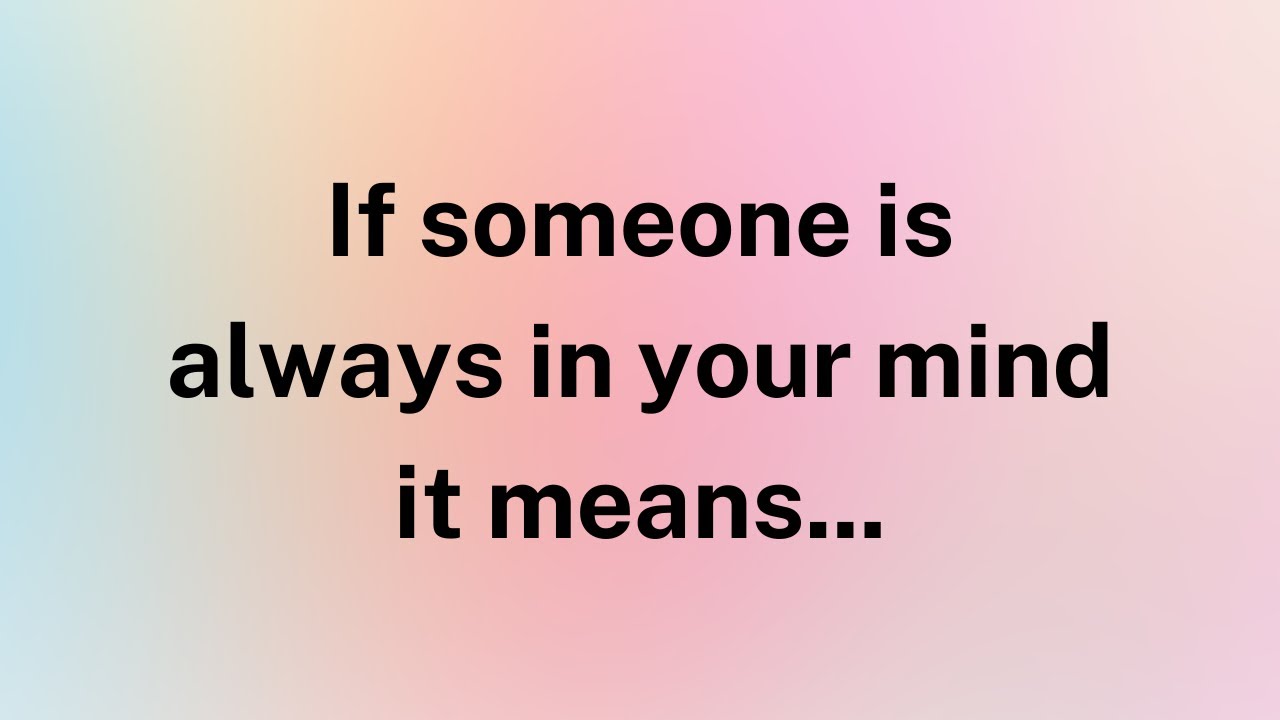 If someone is always in your mind it means... | FactIns People and ...