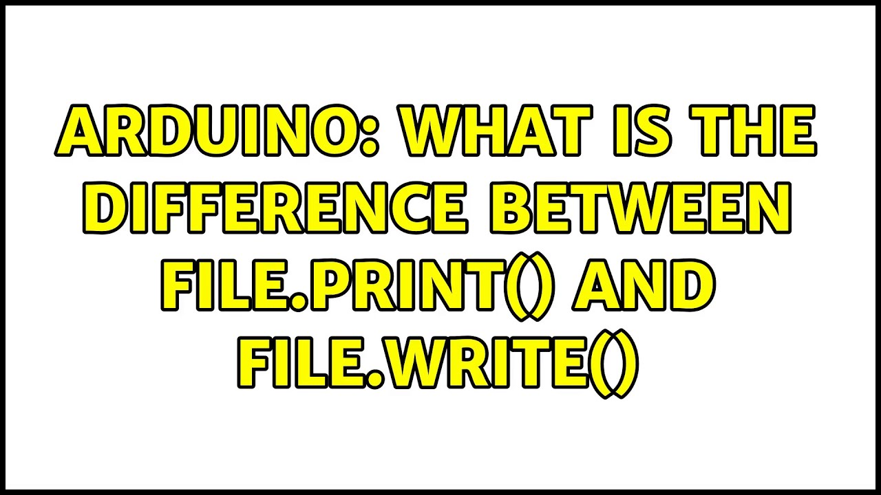 Arduino What Is The Difference Between File print And File write YouTube Arduino What Is The Difference Between File print And File write YouTube