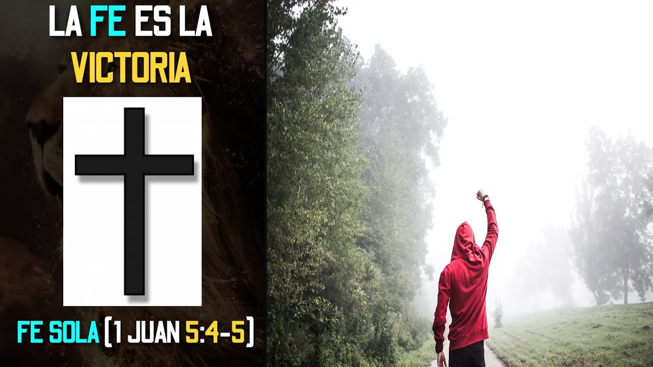 La Fe Es La Victoria | Fe Sola, (1 Juan 5:4-5) - YouTube