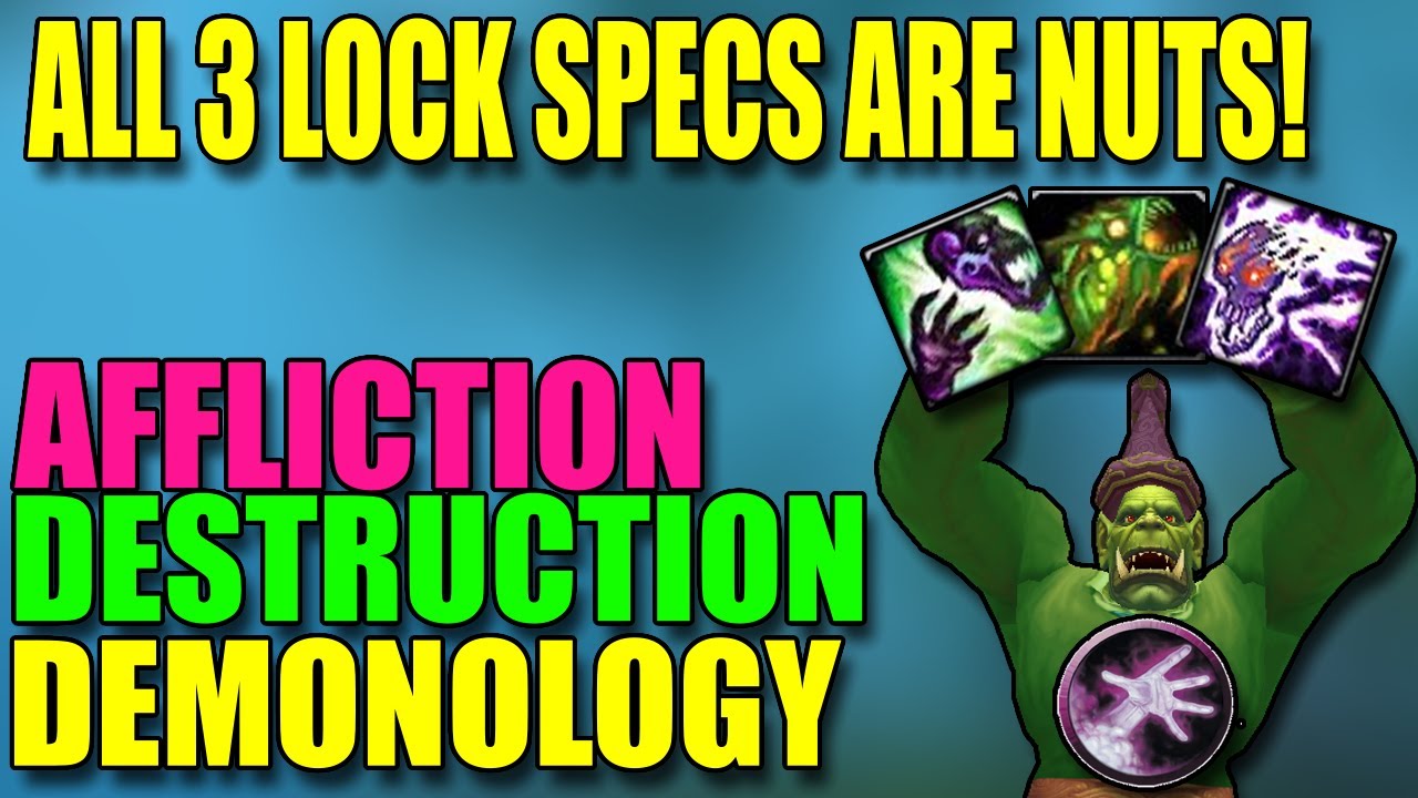 ALL 3 SPECS OF WARLOCKS ARE NUTS - DESTRUCTION DEMONOLOGY AFFLICTION ...