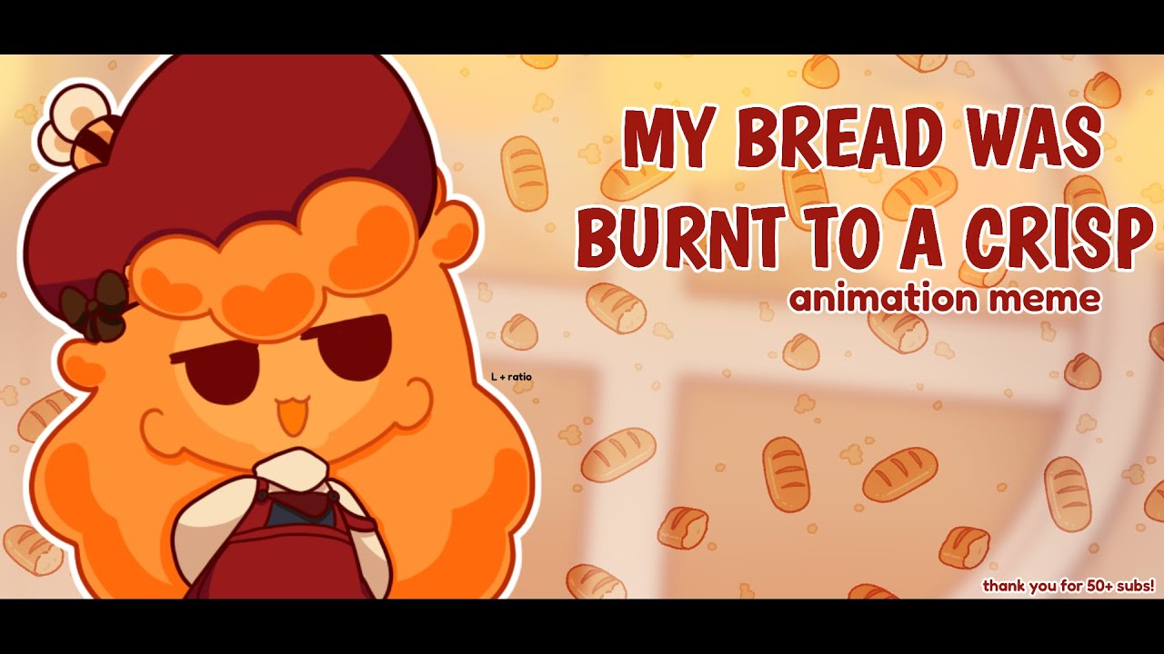 My Bread was Burnt to a Crisp || ANIMATION MEME - YouTube