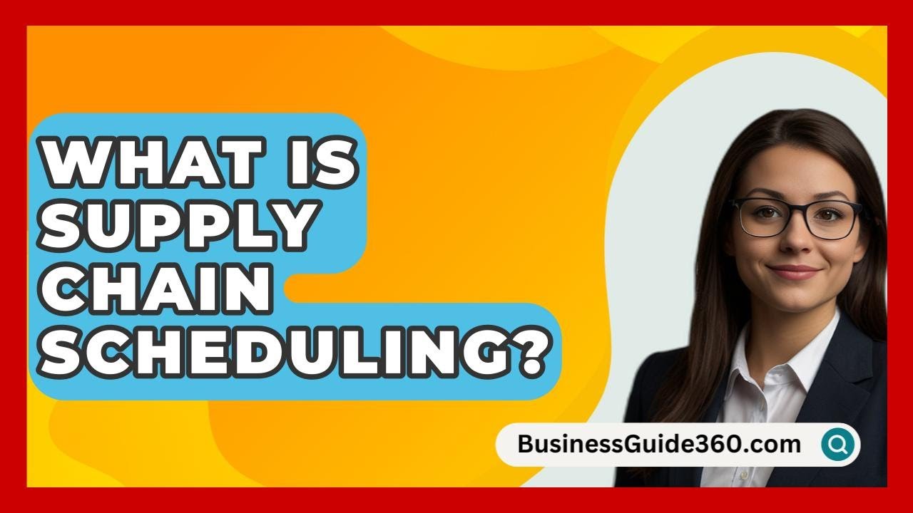 What Is Supply Chain Scheduling? - BusinessGuide360.com - YouTube