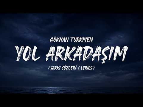 Gökhan Türkmen - Yol Arkadaşım (Şarkı Sözleri / Lyrics)